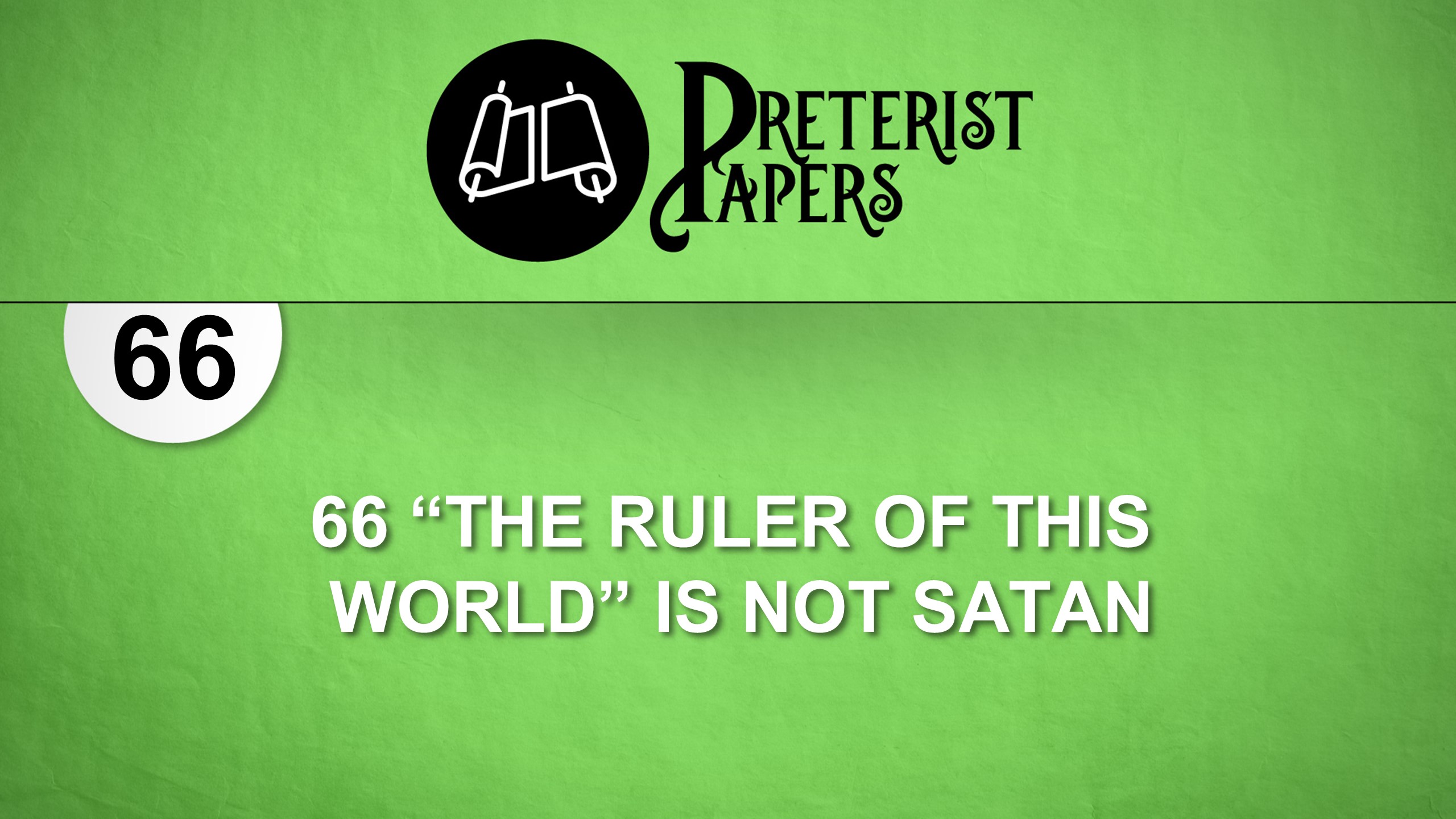 66 "The Ruler of this World" is not Satan - Preterist Papers