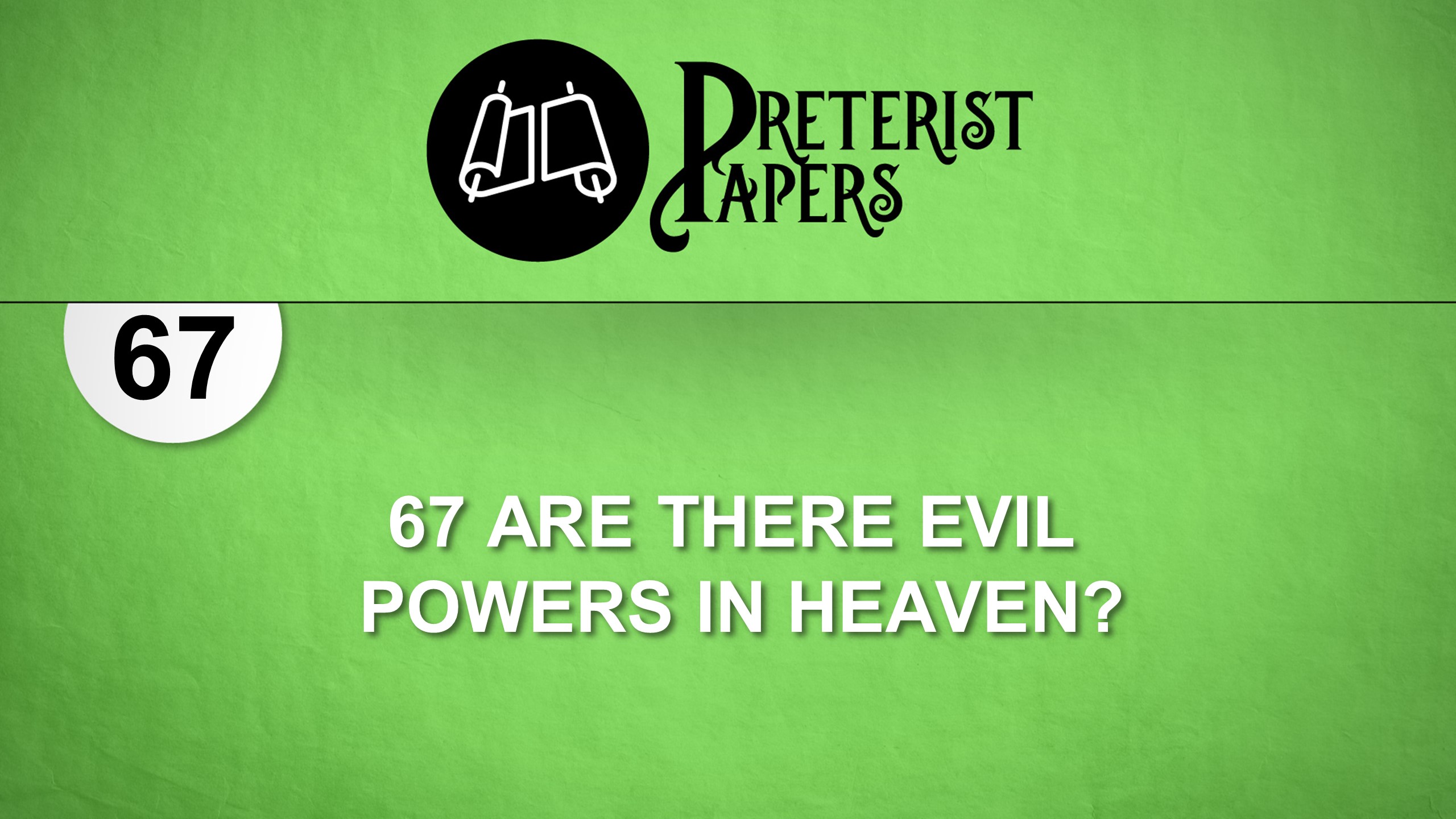 67 Are there Evil Powers in Heaven? - Preterist Papers