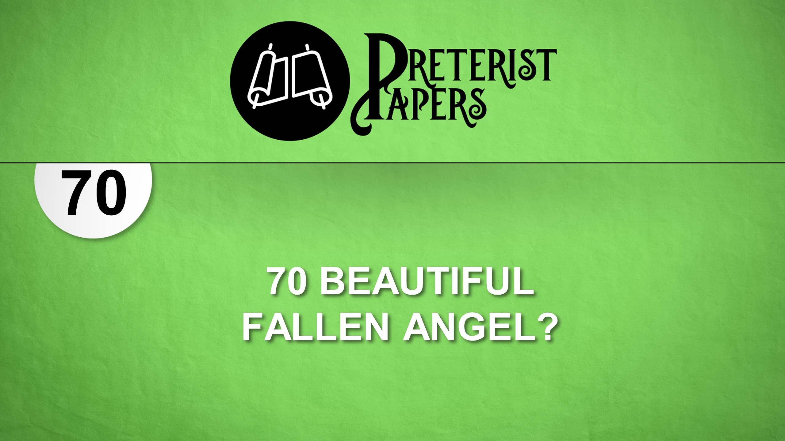70 Beautiful Fallen Angel? - Preterist Papers